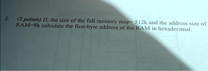2. (2 points) If, the size of the full memory map=512k and...