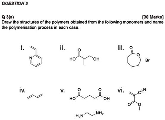 QUESTION 3 Q 3(a) [30 Marks] Draw the structures of the polymers obtained from the following ...