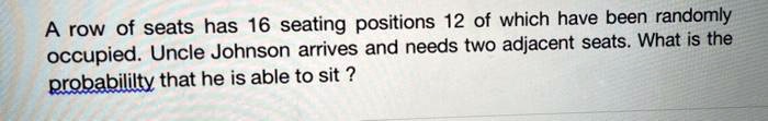 [GET ANSWER] a row of seats has 16 seating positions 12 of which have ...