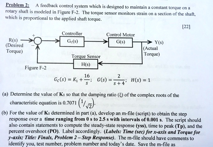 SOLVED: Problem 2: A feedback control system, which is designed to maintain a constant torque on ...