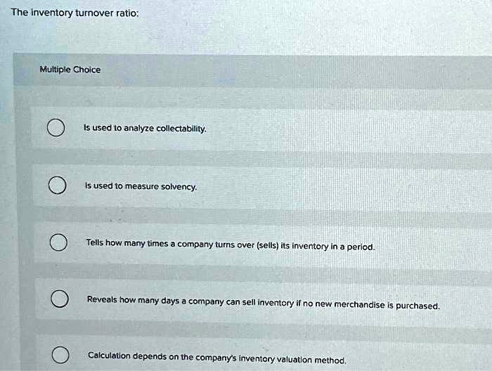 The inventory turnover ratio: Multiple Choice - Is used to analyze ...