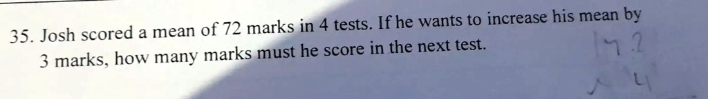 SOLVED: A student has a mean of 72 marks in 4 tests. If he wants to ...