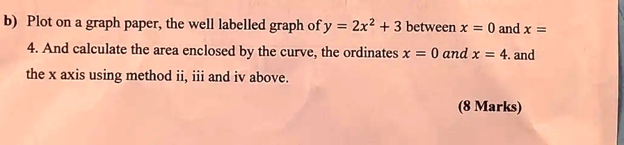 SOLVED: b) Plot on graph paper; the well labelled graph ofy = 2x2 + 3 between x = 0 and x = 4 ...