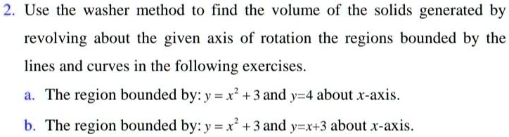 SOLVED: 2. Use the washer method t0 find the volume of the solids ...