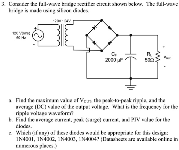 SOLVED: Consider the full-wave bridge rectifier circuit shown below. The full-wave bridge is ...