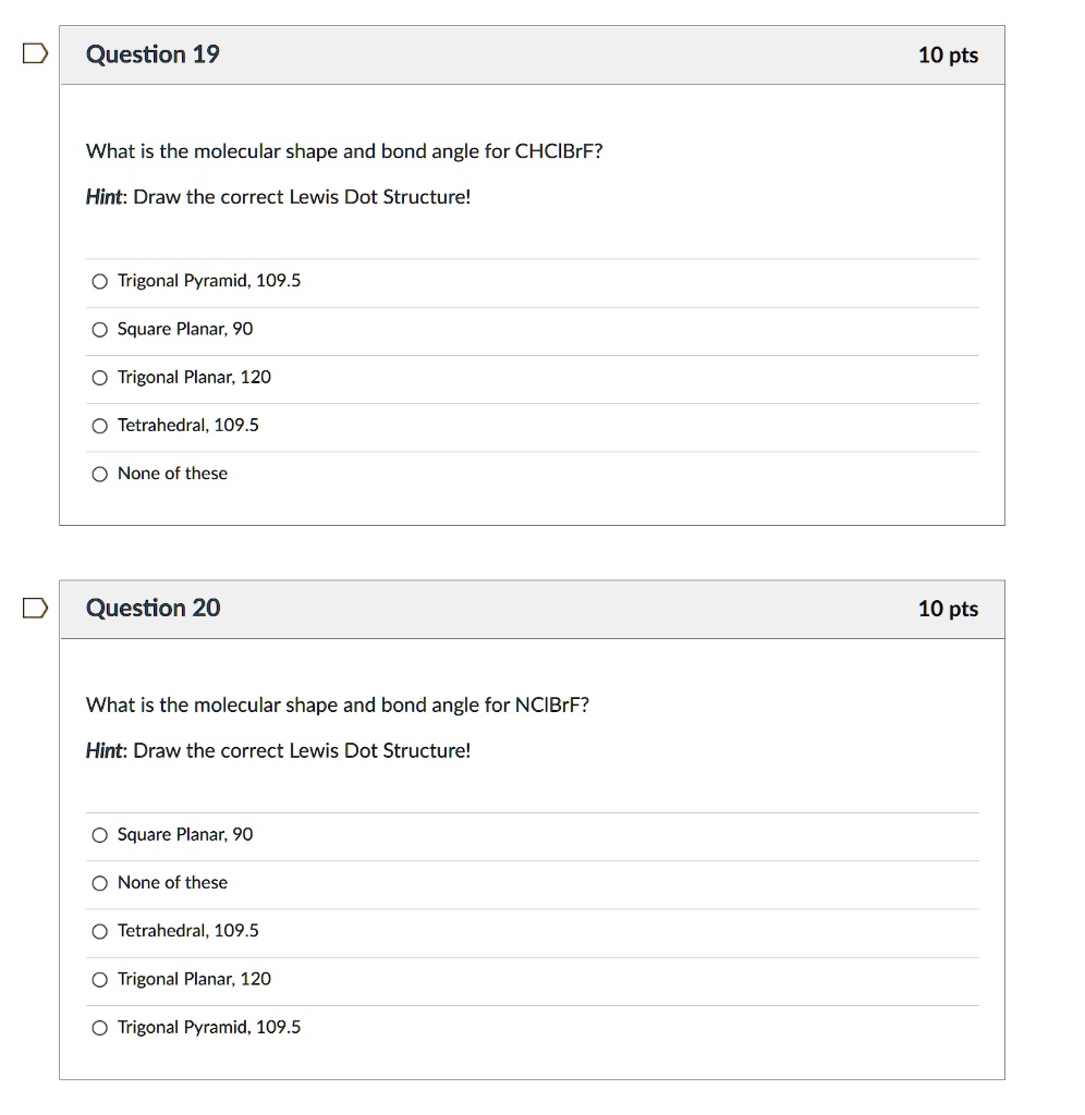 SOLVED: Question 19 10 pts What is the molecular shape and bond angle ...