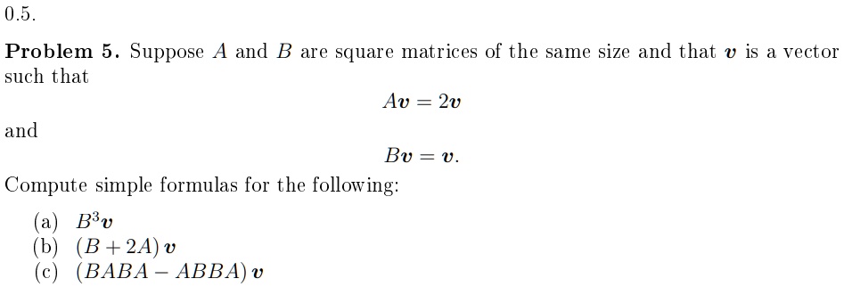 05 problem 5 suppose a and b are square matrices of the same size and ...