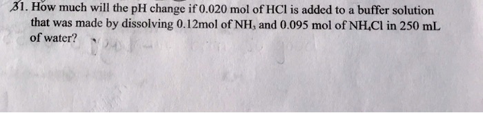 SOLVED: 31 How much will the - pH change if 0.020 mol of HCl is added to buffer solution that ...