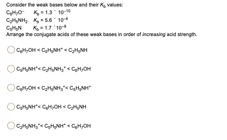 SOLVED: Consider the weak bases below and their Kb values: C6H6O- Kb ...