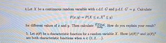 [GET ANSWER] 4.Let X be a continuous random variable with c.d.f. G and p.d.f. G = g. Calculate F ...