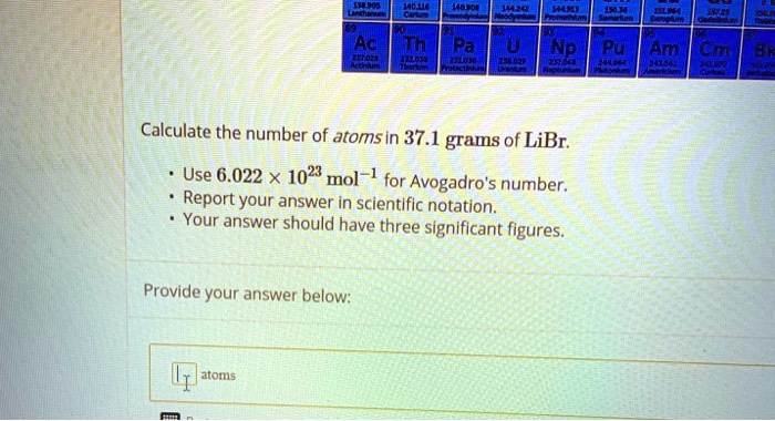 Calculate the number of atoms in 37.1 grams of LiBr. • Use 6.022 × 10 ...