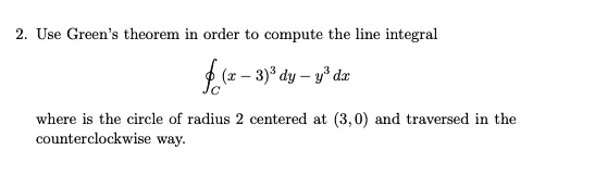 SOLVED: Use Green's theorem in order to compute the line integral 3)" dy - y' dr where is the ...