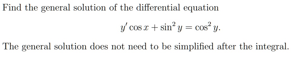 SOLVED: Find the general solution of the differential equation y cos ...