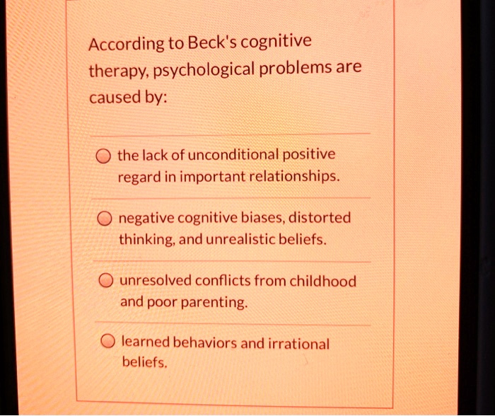 SOLVED: According to Beck's cognitive therapy, psychological problems ...