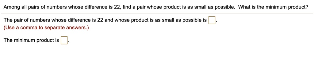 among all pairs of numbers whose difference is 22 find a pair whose product is as small as ...