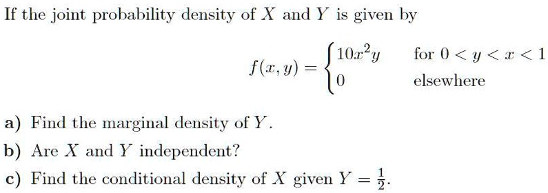 if the joint probability density of x and y is given by 10x2y fy 1o for 0 y 1 elsewhere a find ...