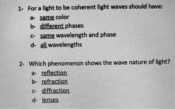 SOLVED:For a light to be coherent light waves should have: same color ...