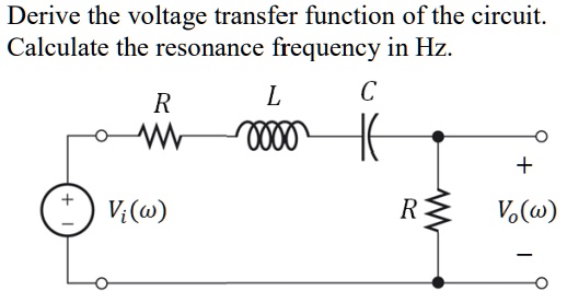 SOLVED: Derive the voltage transfer function of the circuit. Calculate the resonance frequency ...