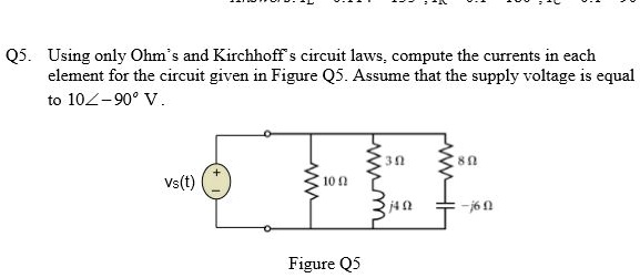 SOLVED: Q5.Using only Ohm's and Kirchhoff s circuit laws. compute the currents in each element ...