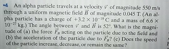 SOLVED: An alpha particle travels at a velocity V of magnitude 550 m/s through uniform magnetic ...