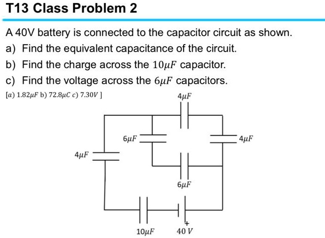 SOLVED: T13 Class Problem 2 A40V battery is connected to the capacitor circuit as shown. a) Find ...