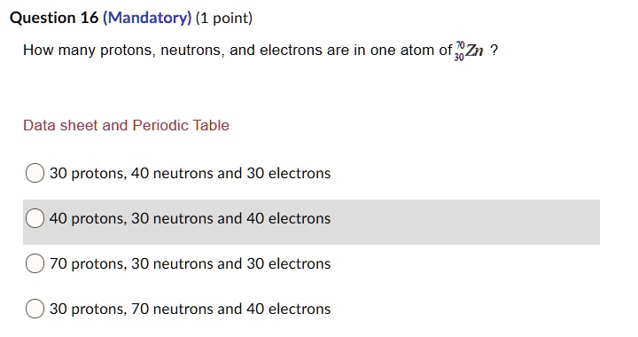 SOLVED: Question 16 (Mandatory) (1 point) How many protons, neutrons, and electrons are in one ...