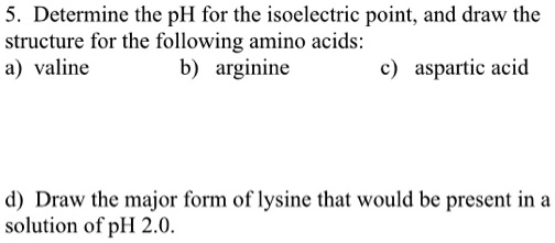 determine the ph for the isoelectric point and draw the structure for ...