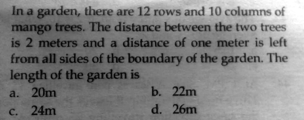 SOLVED: In garden, there are 12 rows and 10 columns of mango trees. The ...