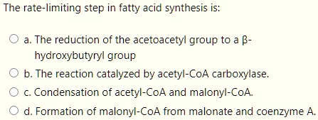SOLVED: The rate-limiting step in fatty acid synthesis is: The ...