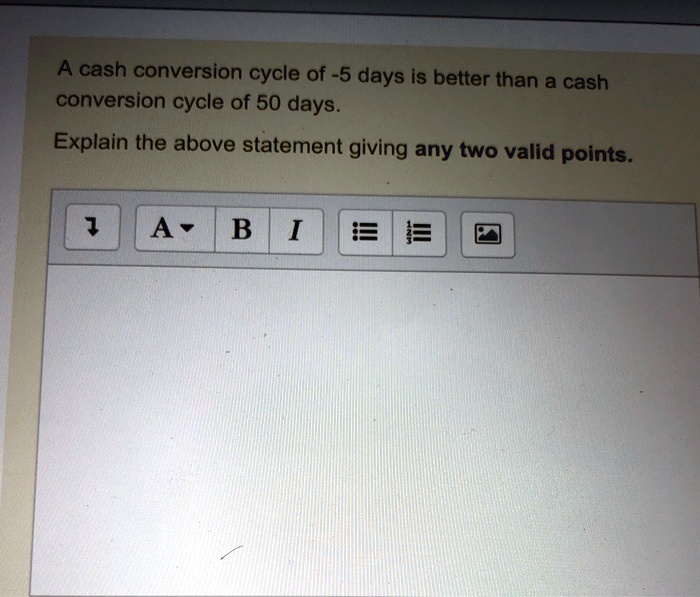 A cash conversion cycle of -5 days is better than a cash conversion ...