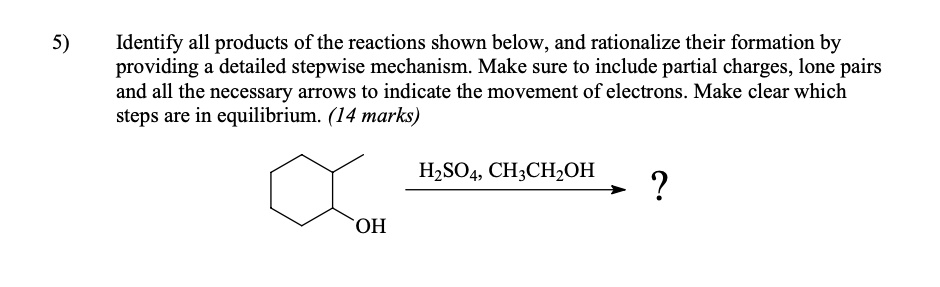 5) Identify all products of the reactions shown below, and rationalize ...