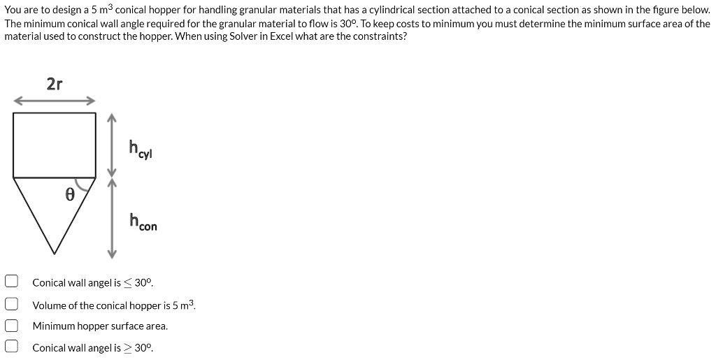 SOLVED: You are to design a 5 m^3 conical hopper for handling granular ...