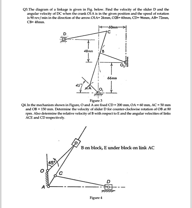 SOLVED: Q3. The diagram of a linkage is given in Fig. below. Find the velocity of the slider D ...