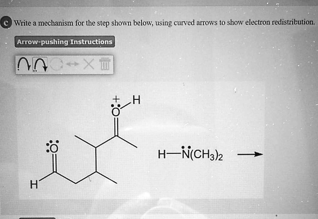 SOLVED: Write a mechanism for the step shown below, using curved arrows to show electron ...