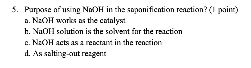 SOLVED: 5 Purpose of using NaOH in the saponification reaction? (1 ...