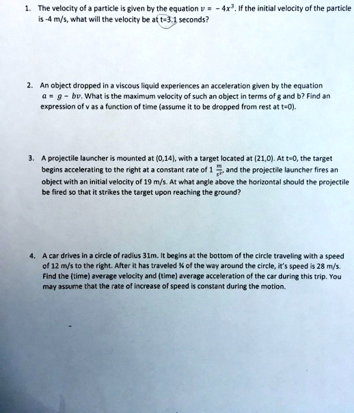 SOLVED: The velocity of a particle is given by the equation v = -4x^3. If the initial velocity ...