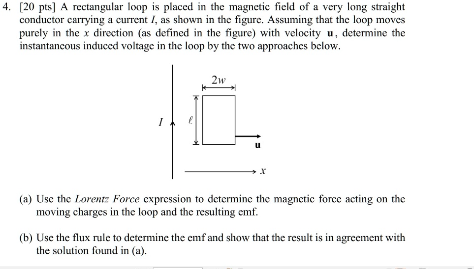 4. [20 pts] A rectangular loop is placed in the magnetic field of a very long straight conductor ...