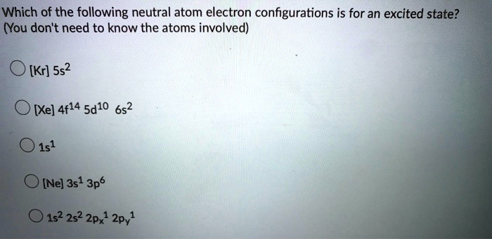 SOLVED: Which of the following neutral atom electron configurations is ...