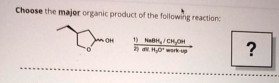 SOLVED: Choose the major organic product of the following = reaction ...