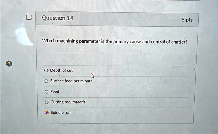 SOLVED: Question 14 5 pts Which machining parameter is the primary ... SOLVED: Question 14 5 pts Which machining parameter is the primary ...