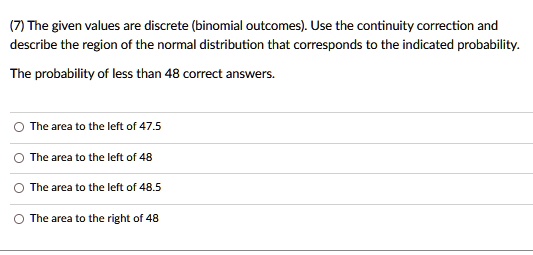 7 the given values are discrete binomial outcomes use the continuity correction and describe the ...