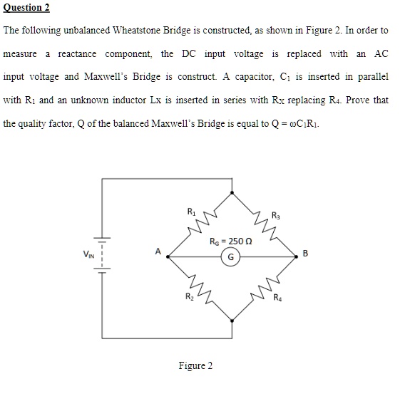 SOLVED: The following unbalanced Wheatstone Bridge is constructed, as shown in Figure 2. In ...