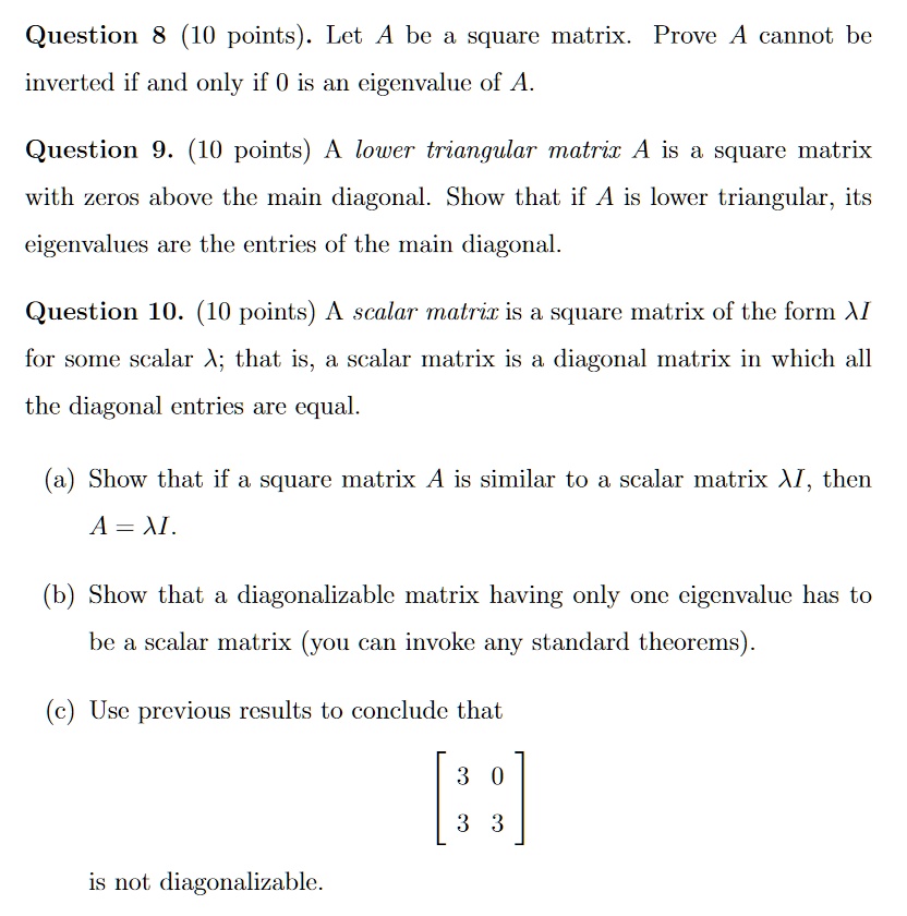 SOLVED: Question 8 (10 points). Let be a square matrix Prove inverted if and only if 0 is an ...