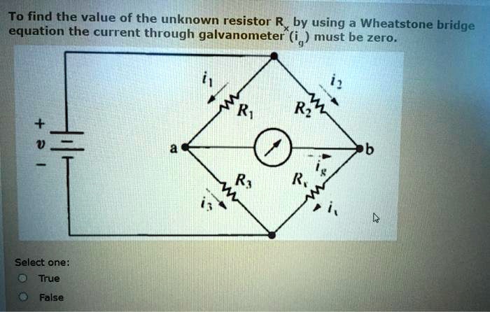 SOLVED: To find the value of the unknown resistor R by using a Wheatstone bridge equation, the ...