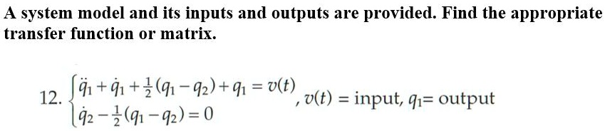 a system model and its inputs and outputs are provided find the appropriate transfer function 0r ...