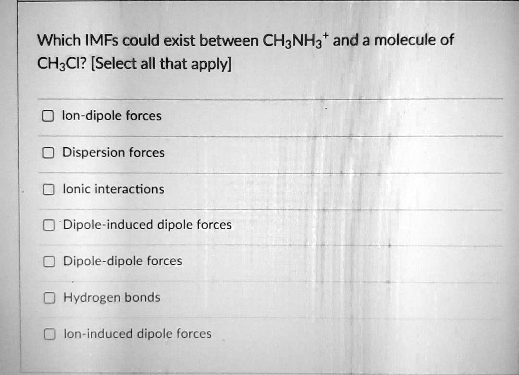 Which IMFs could exist between CH3NH2 and a molecule of CH2Cl? [Select ...