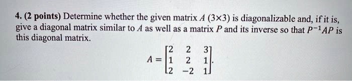 SOLVED: 4. (2 points) Determine whether the given matrix A (3x3) is ...