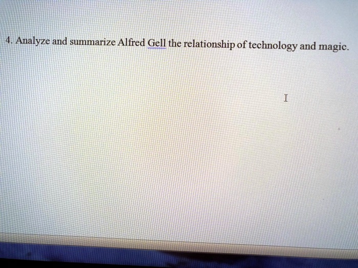 4. Analyze and summarize Alfred Gell the relationship of technology and ...