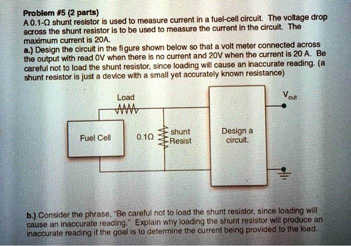 SOLVED: Problem #5 (2 parts): A 0.1-ohm shunt resistor is used to measure current in a fuel-cell ...