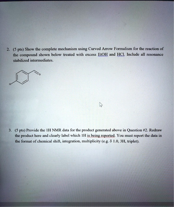 SOLVED: (5 pts) Show the complete mechanism using Curved Arrow Formalism for the reaction of the ...